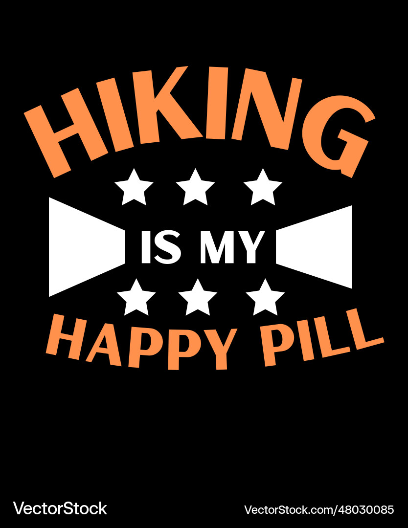Hiking is my happy pill design Royalty Free Vector Image