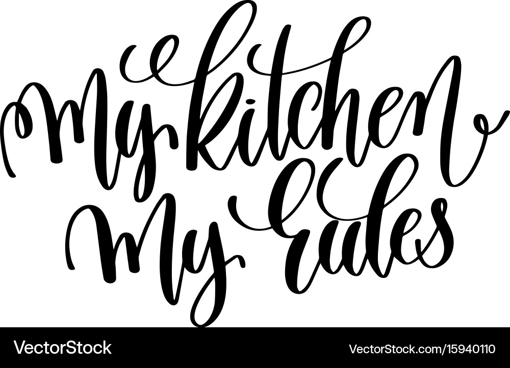My kitchen rules black and white hand lettering Vector Image