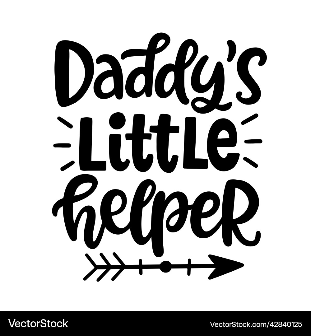 Daddys little helper hand lettered quote Vector Image