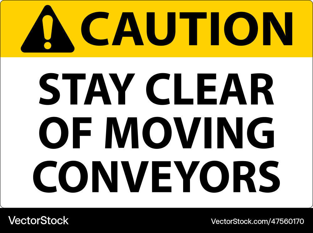 Caution sign moving conveyors stay clear Vector Image