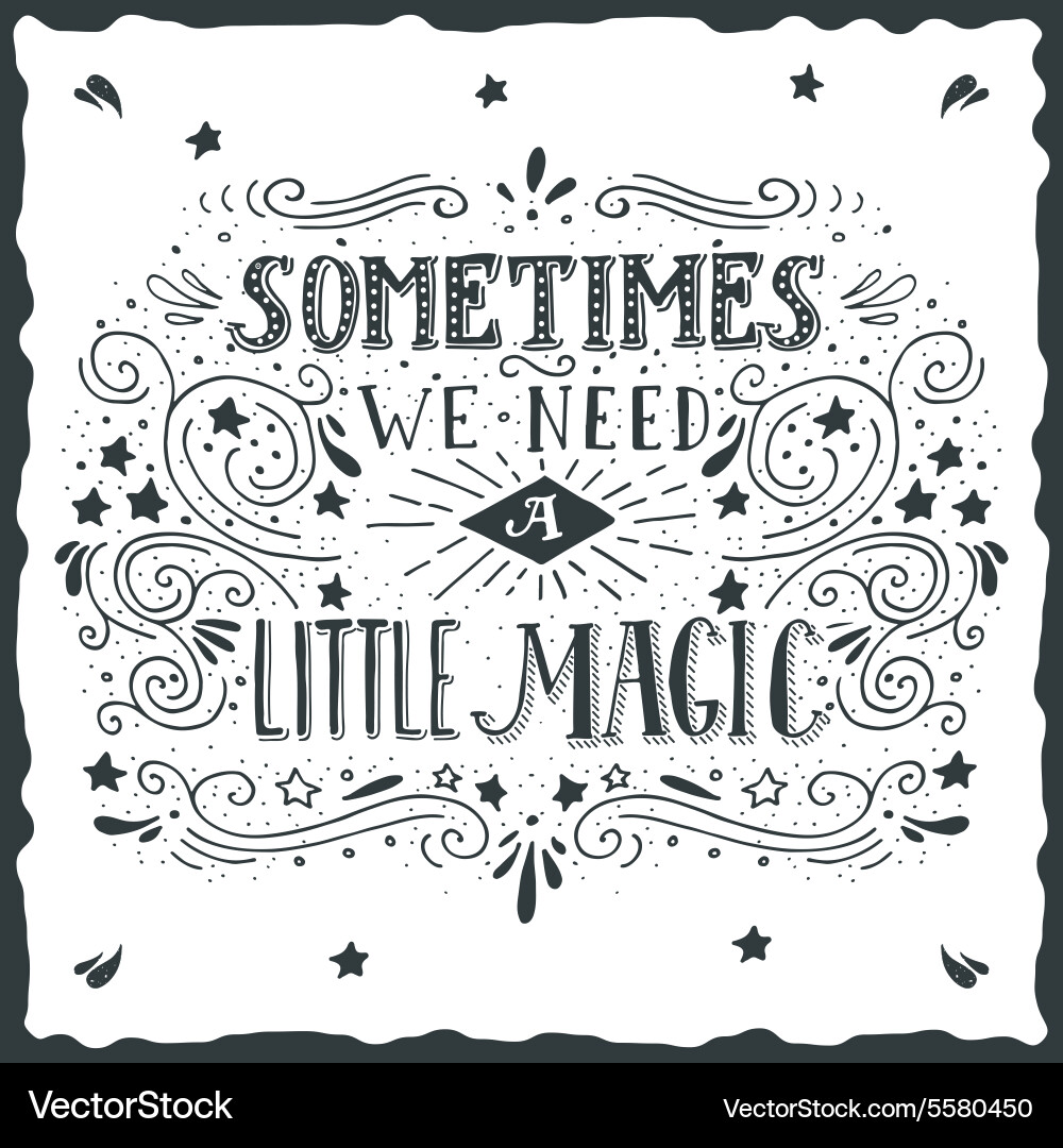 Sometimes we need a little magic hand drawn quote Vector Image