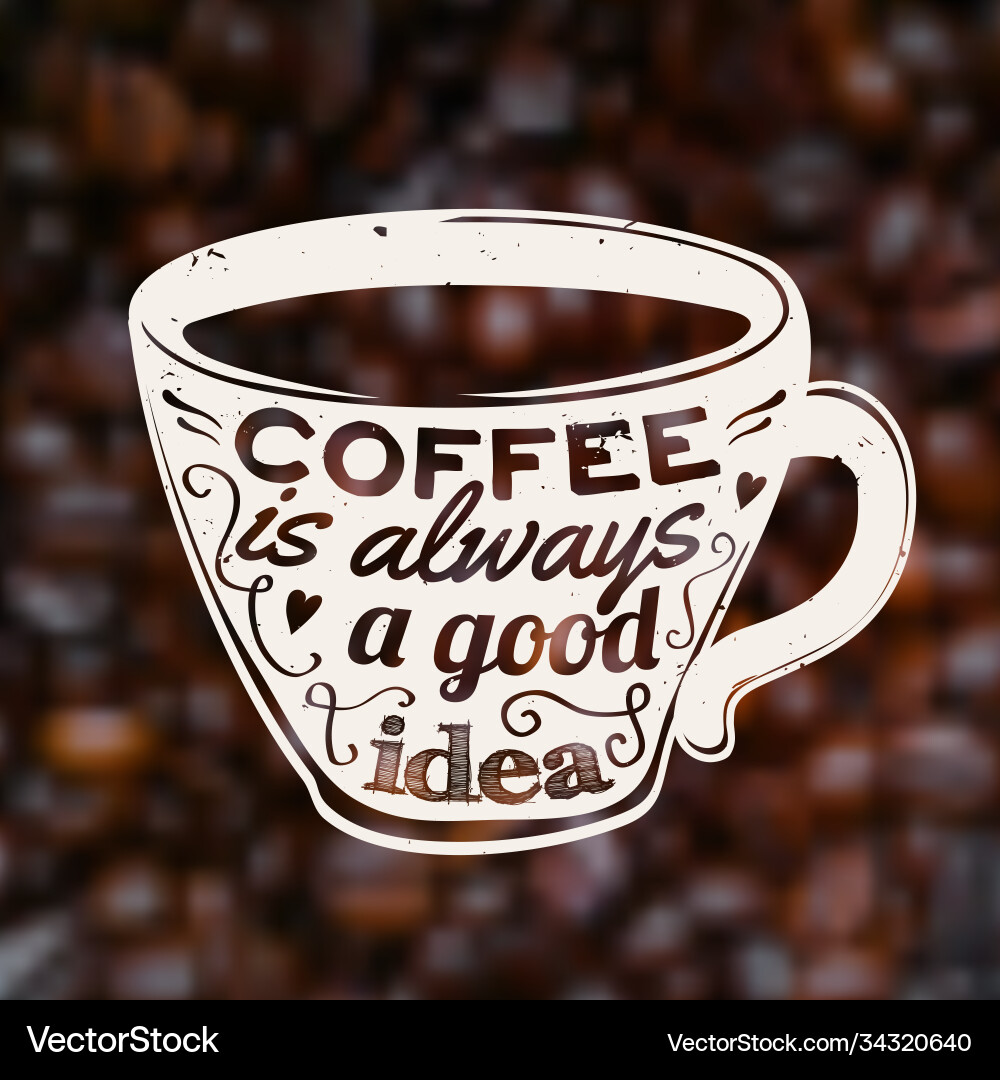Coffee is always a good idea on blurred unfocused Vector Image