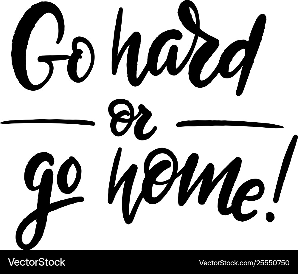 Lettering go hard or home Royalty Free Vector Image