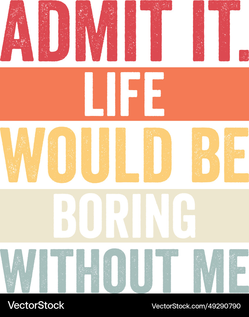 Life would be boring without me funny svg Vector Image