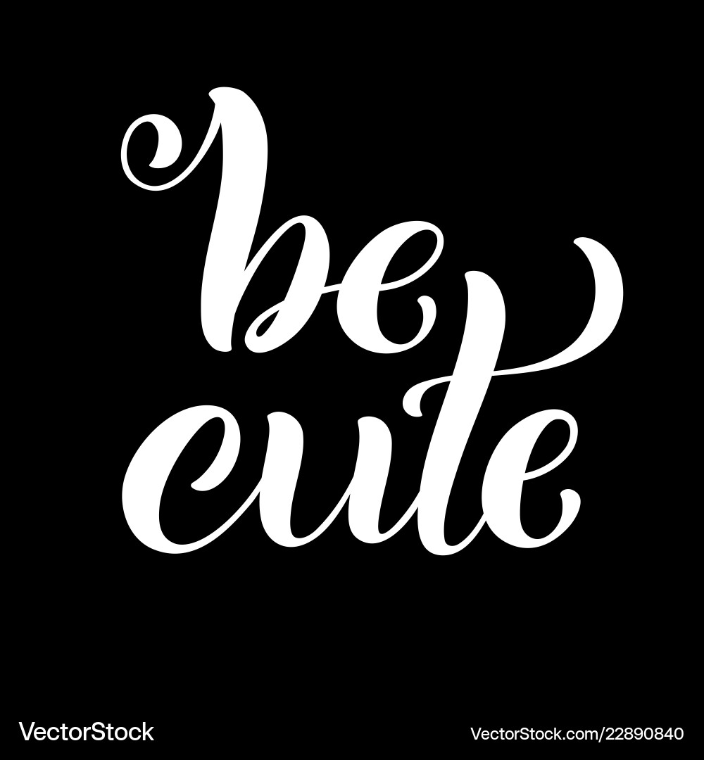 Be cute hand written lettering inspirational Vector Image