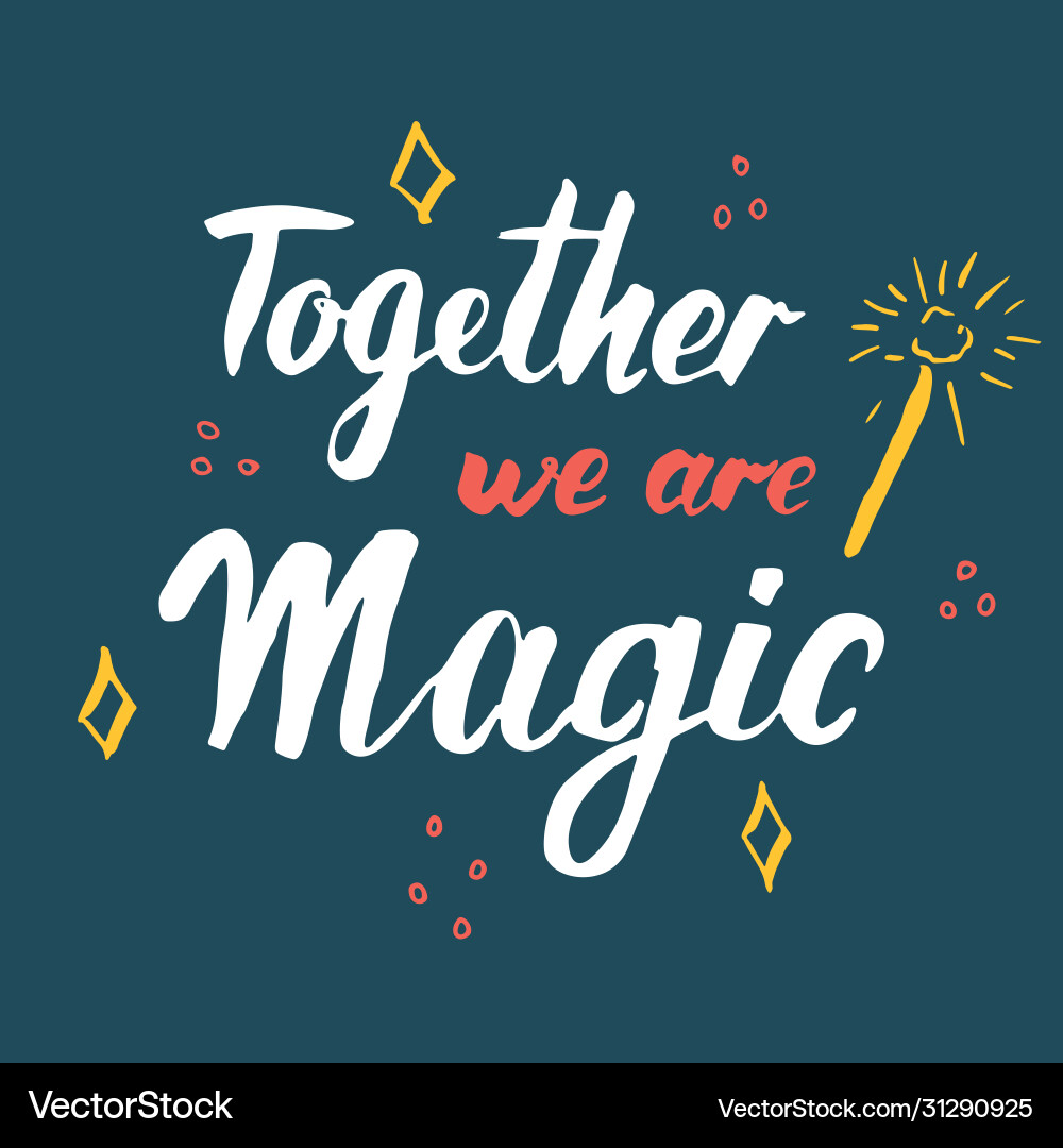 Together we are magic lettering quote hand drawn Vector Image