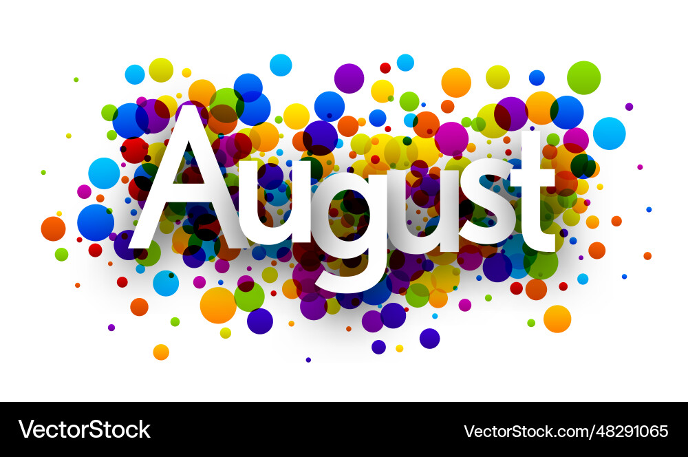August word over colorful round dots confetti Vector Image