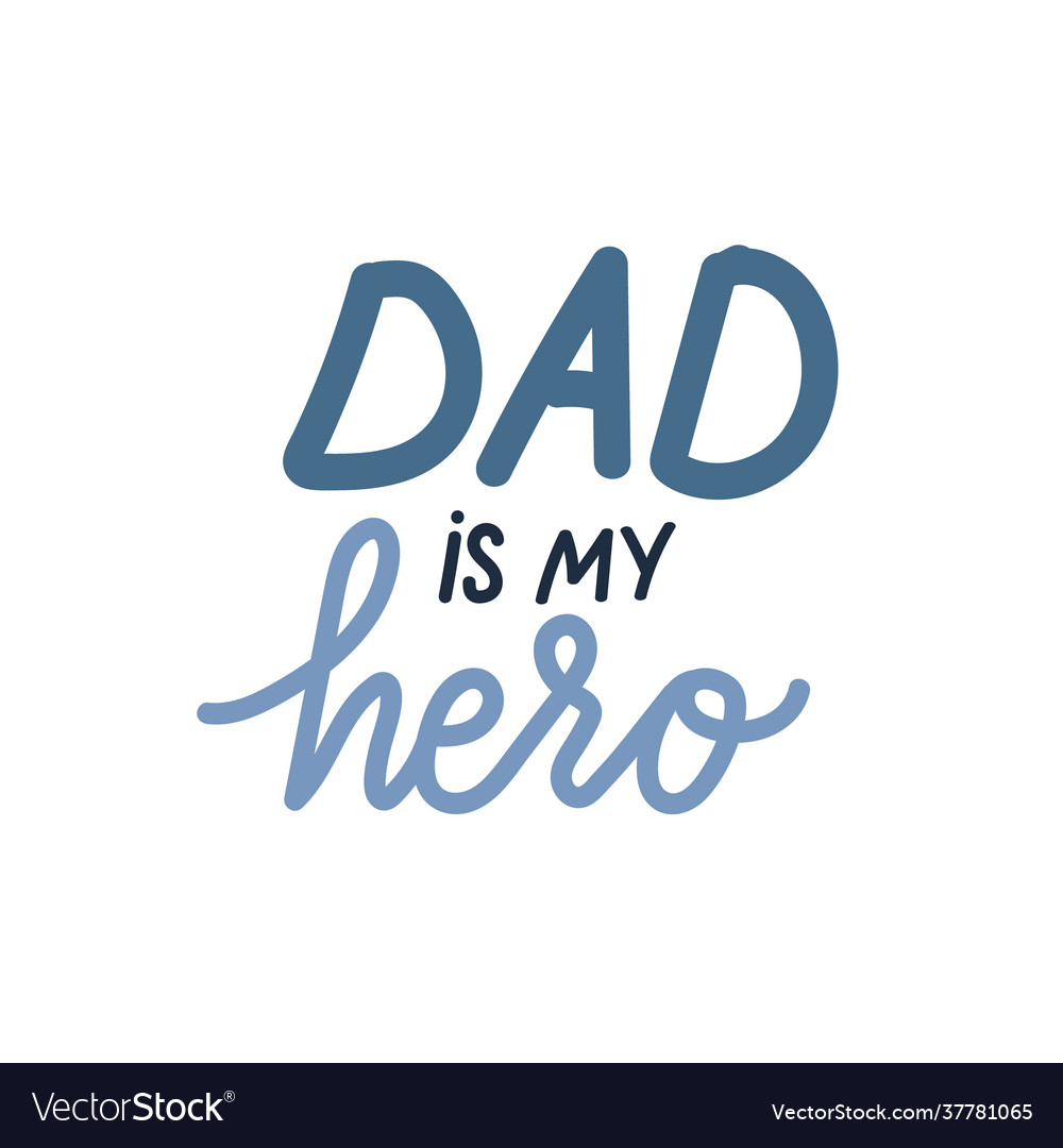 Dad is my hero happy fathers day hand drawn Vector Image