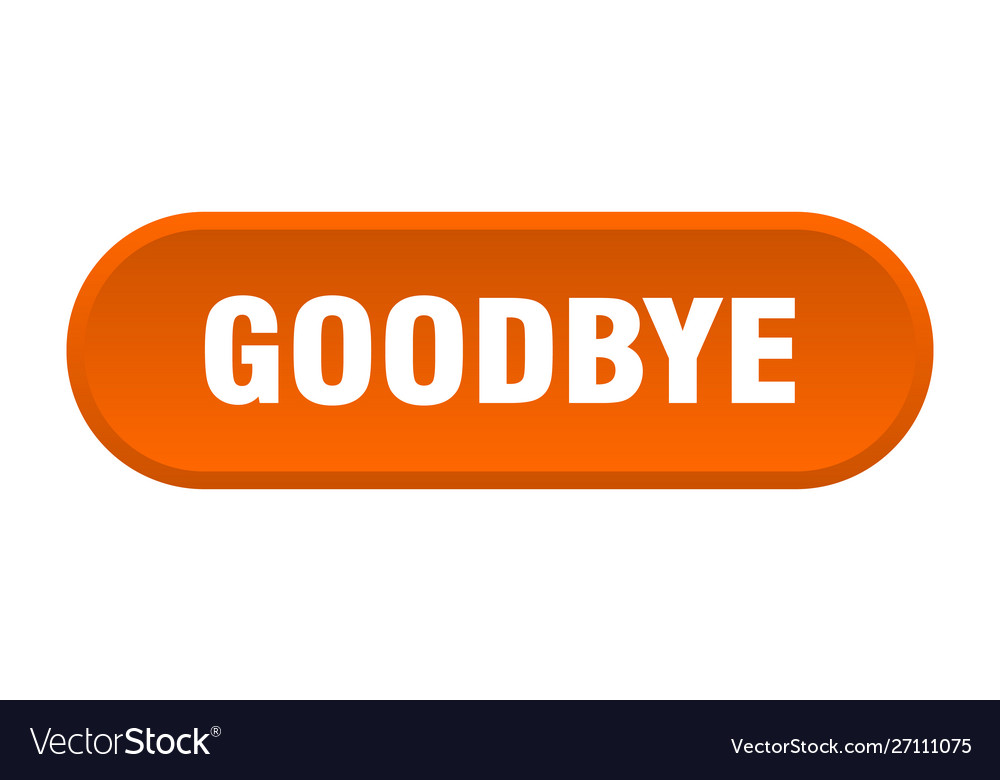 Goodbye button rounded orange sign Royalty Free Vector Image Goodbye button rounded orange sign Royalty Free Vector Image