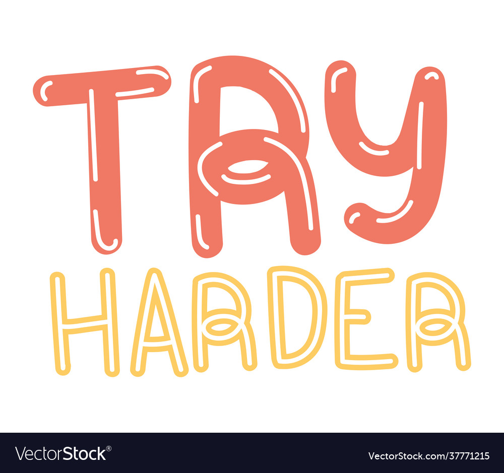Try harder lettering Royalty Free Vector Image Try harder lettering Royalty Free Vector Image