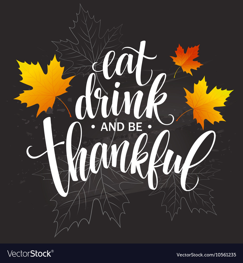 Eat Drink And Be Thankful Hand Drawn Inscription Vector Image