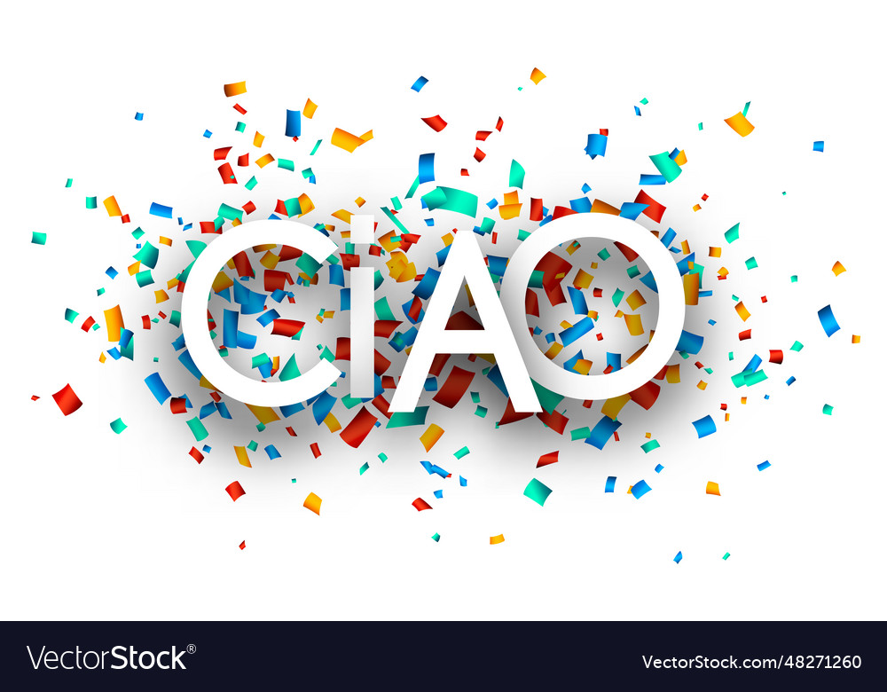 Ciao sign on cut ribbon confetti background Vector Image