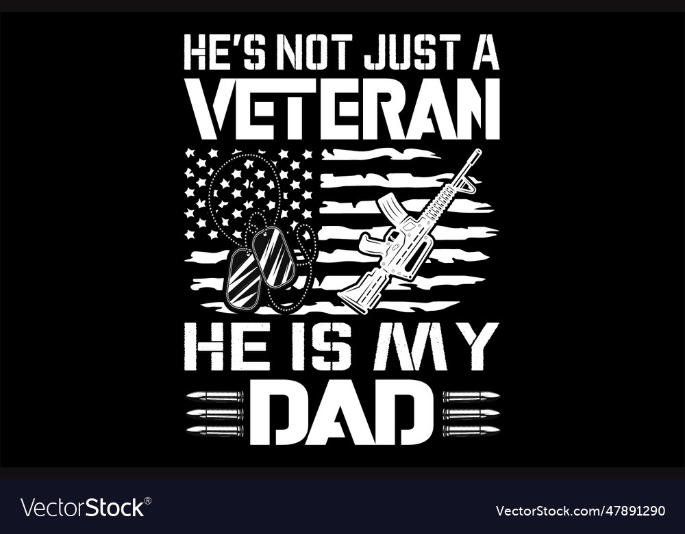 Hes not just a veteran he is my dad Royalty Free Vector Hes not just a veteran he is my dad Royalty Free Vector
