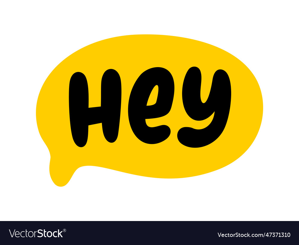 Hey Text Speech Bubble Hey Hi Hello Psst Hey Vector Image