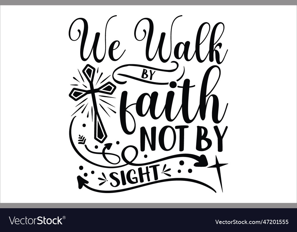 We walk by faith not sight Royalty Free Vector Image