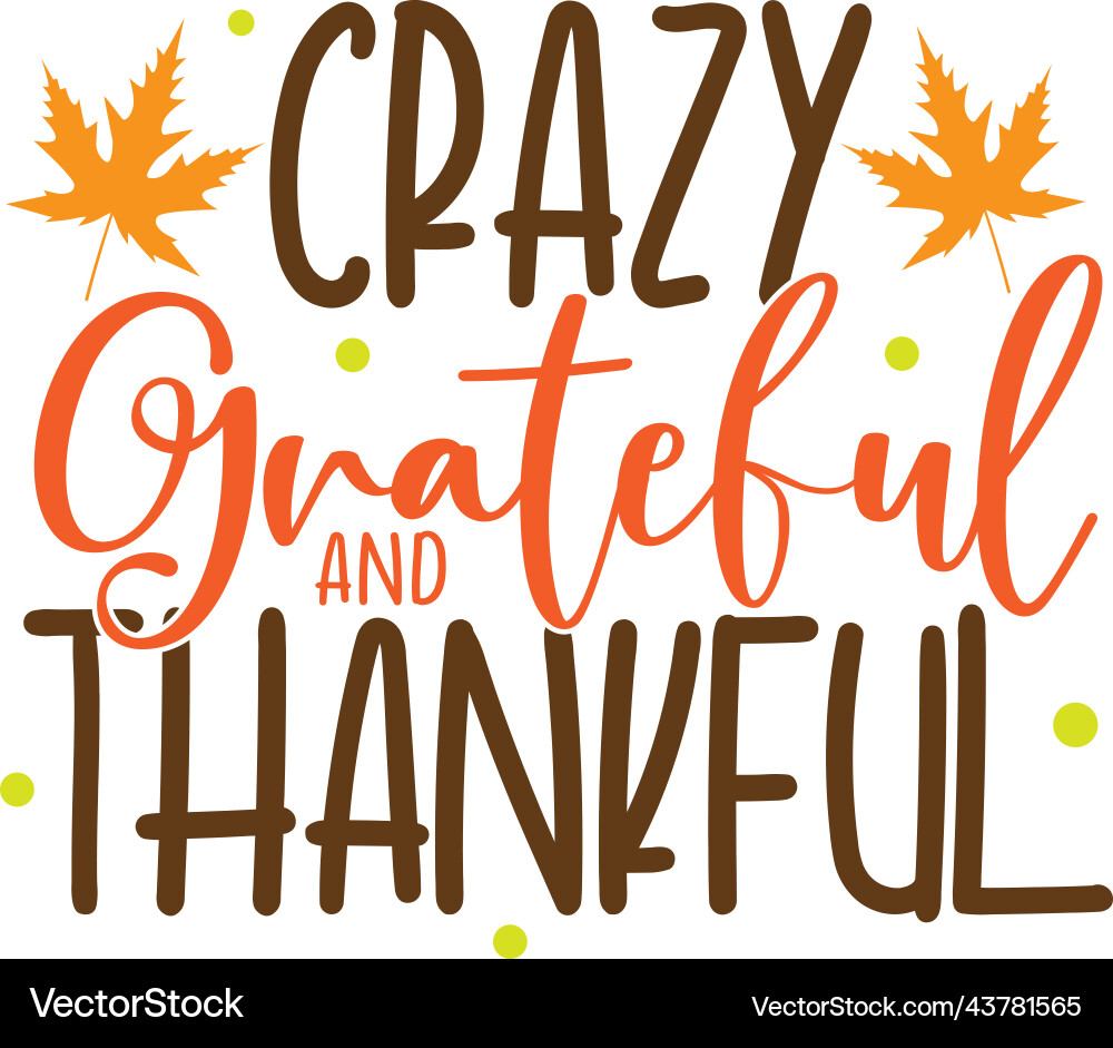 Crazy grateful and thankful happy fall Royalty Free Vector