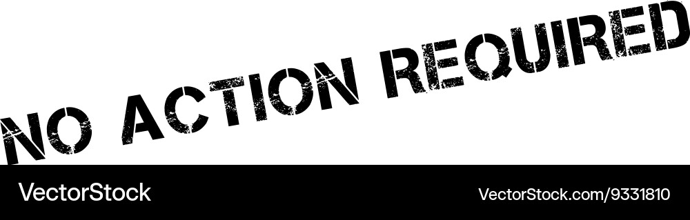 No Action Required black rubber stamp on white Vector Image