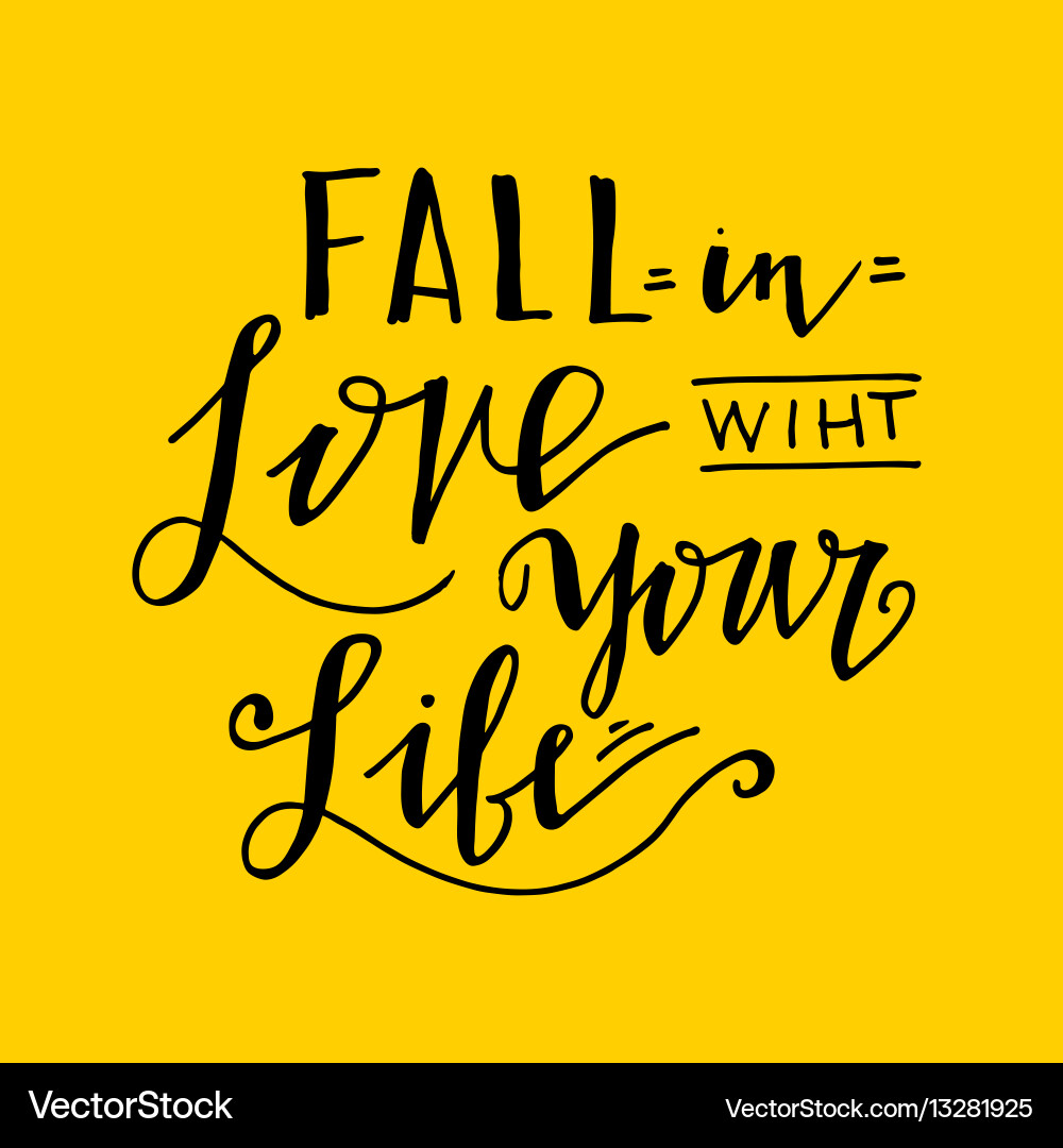 Fall in the love with your life Royalty Free Vector Image