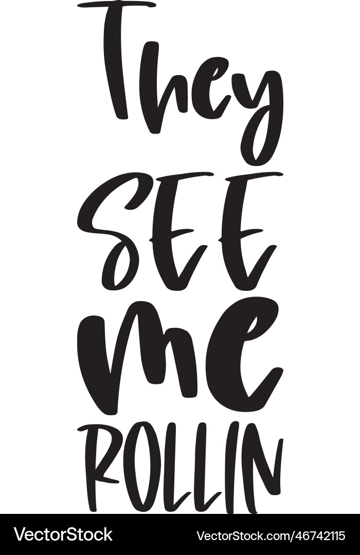 They see me rollin quote letter Royalty Free Vector Image