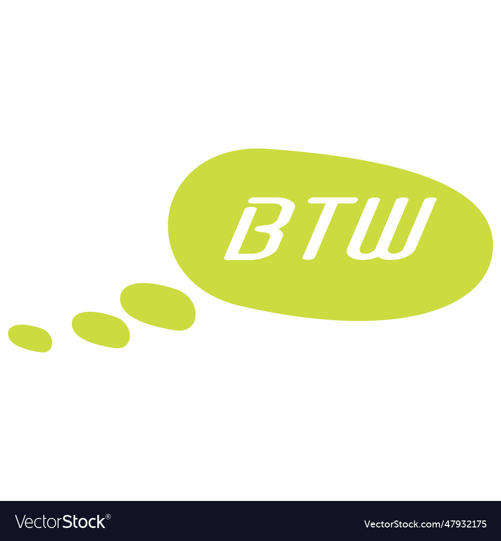 Cartoon btw speech bubble Royalty Free Vector Image