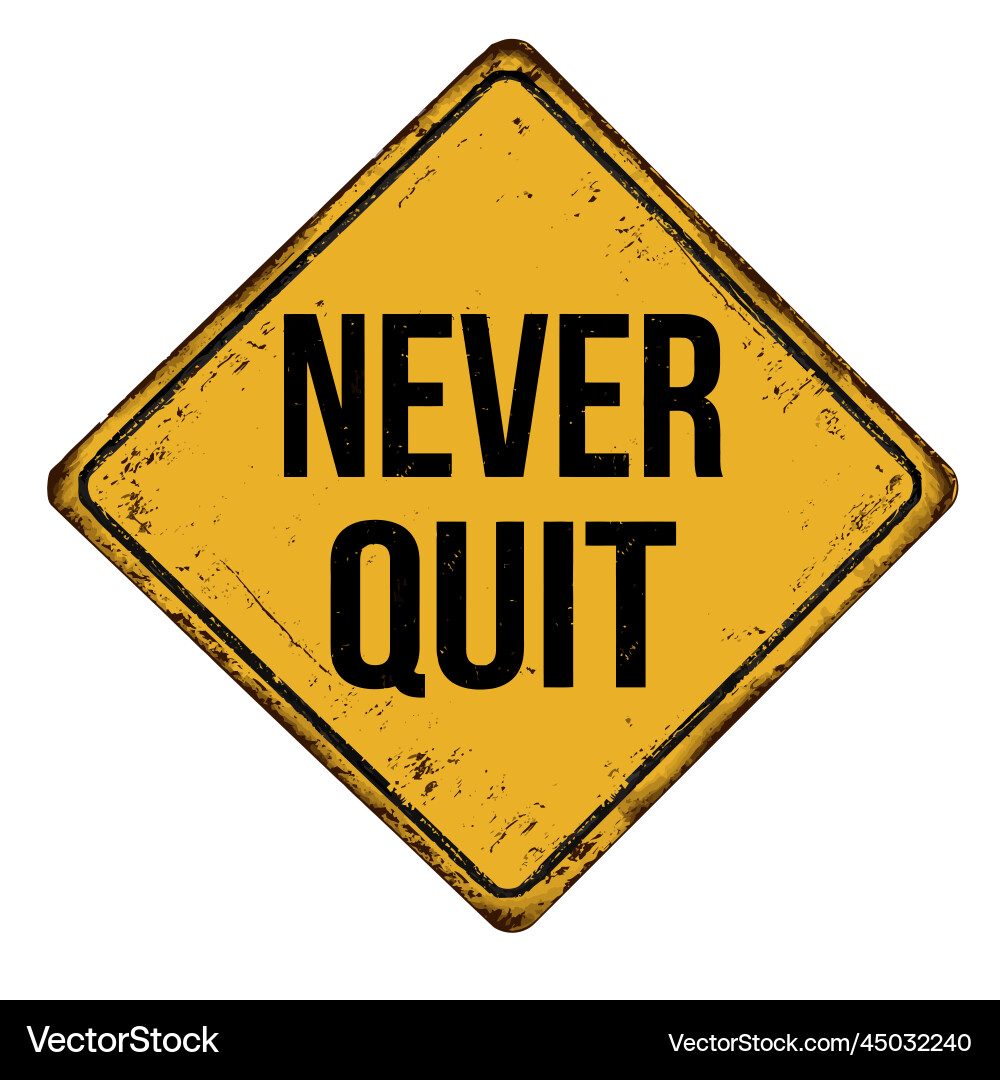 Never quit vintage rusty metal sign Royalty Free Vector