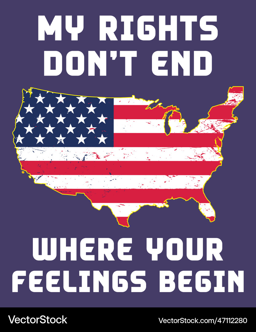 My rights dont end where your feelings begin Vector Image