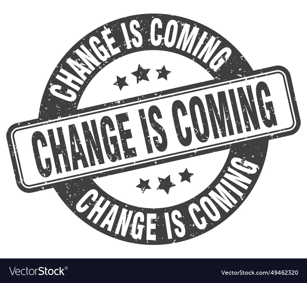 Change is coming stamp change is coming label Vector Image
