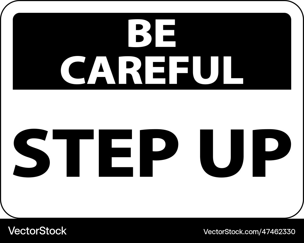 Be careful step up sign on white background Vector Image