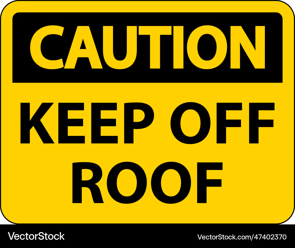 Caution keep off roof sign on white background Vector Image