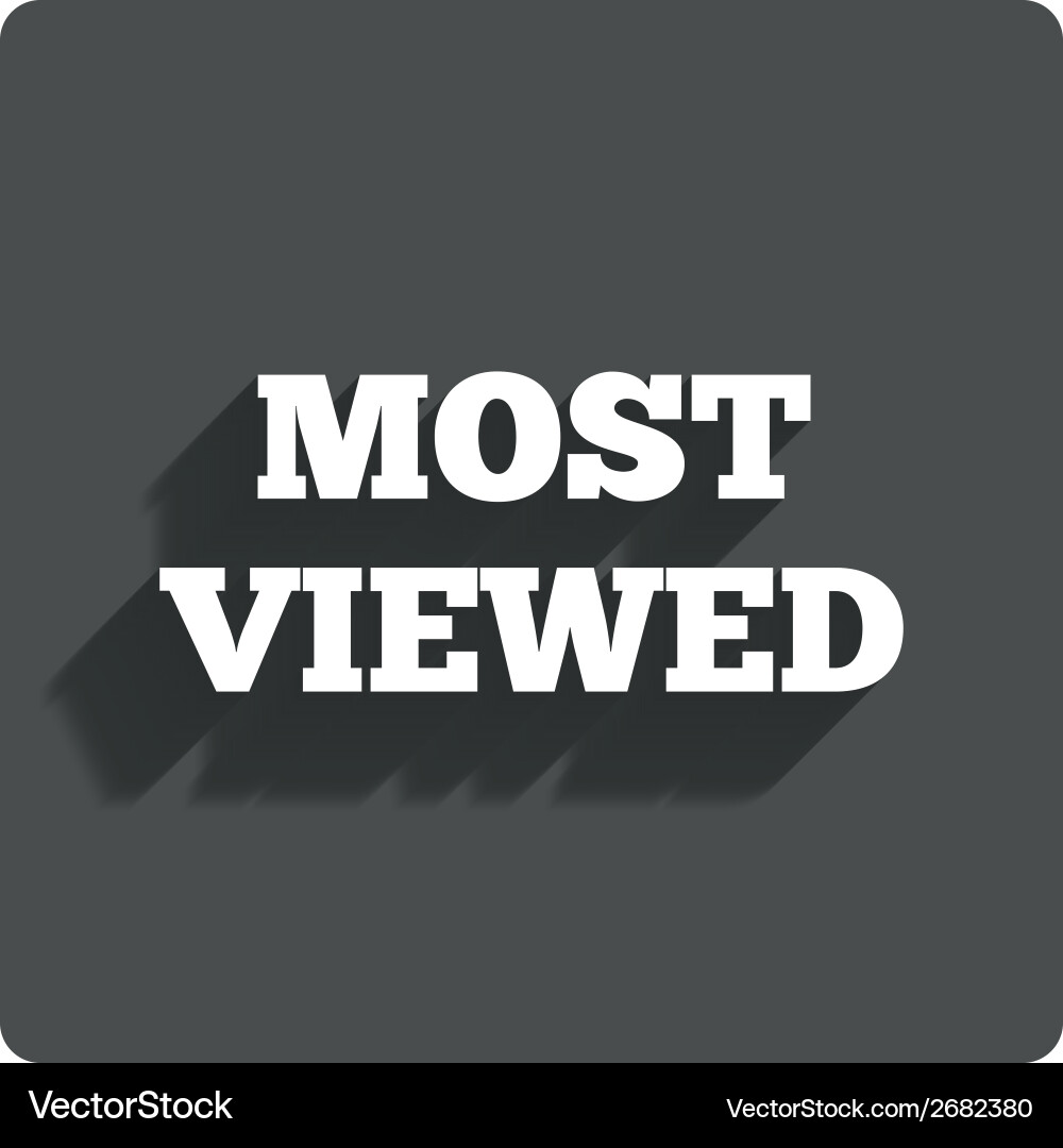 Most viewed sign icon watched symbol Royalty Free Vector