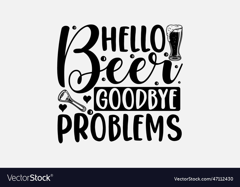 Hello beer goodbye problems Royalty Free Vector Image