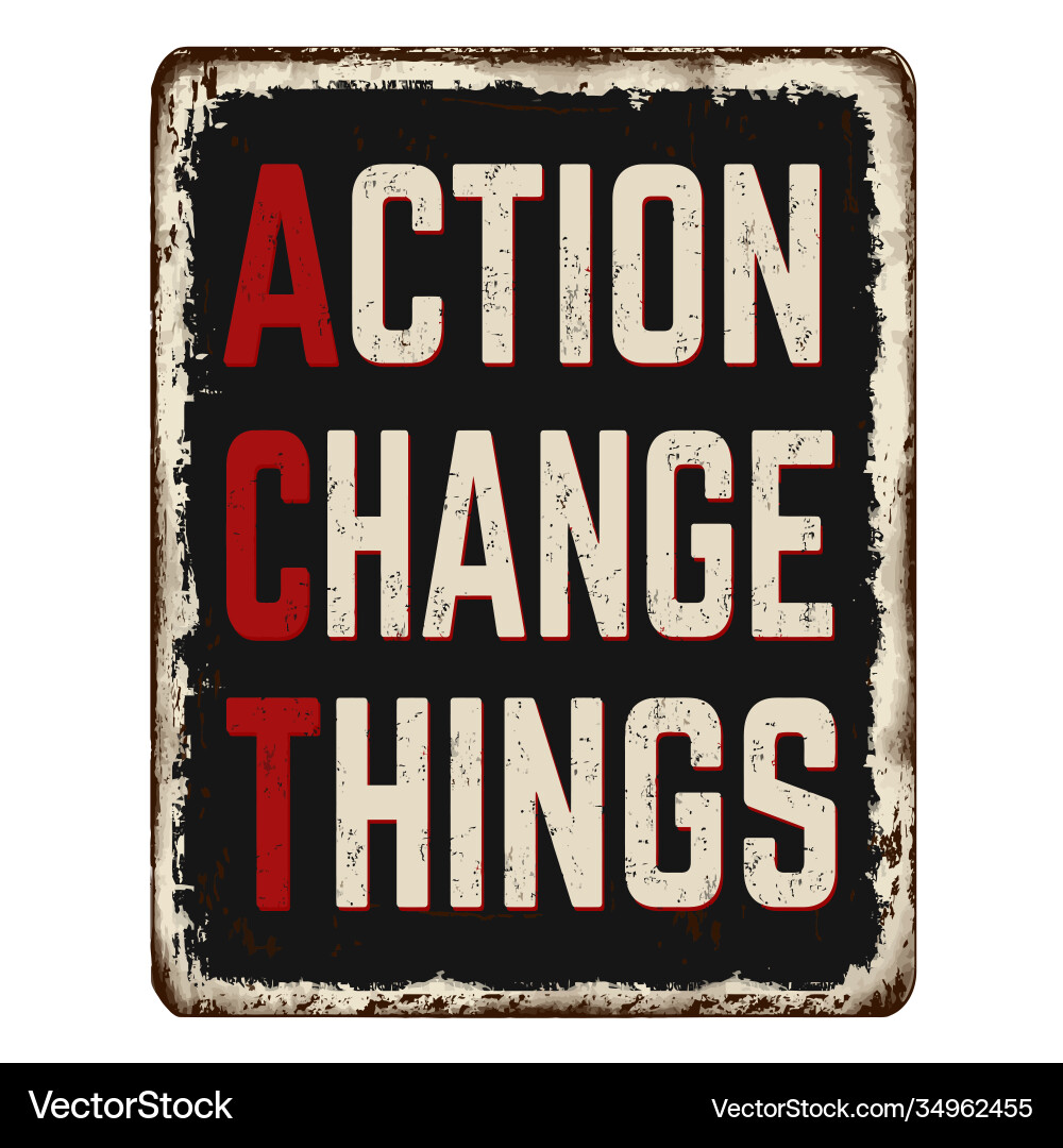 Action change things vintage rusty metal sign Vector Image