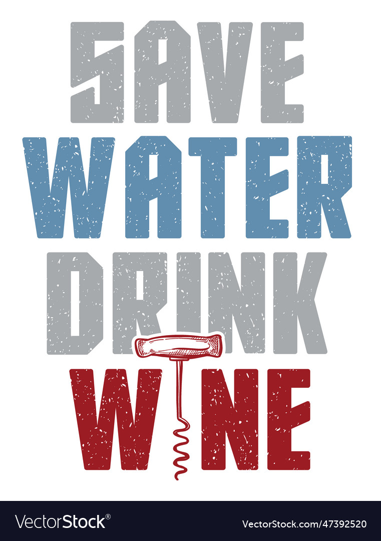 Save water drink wine Royalty Free Vector Image