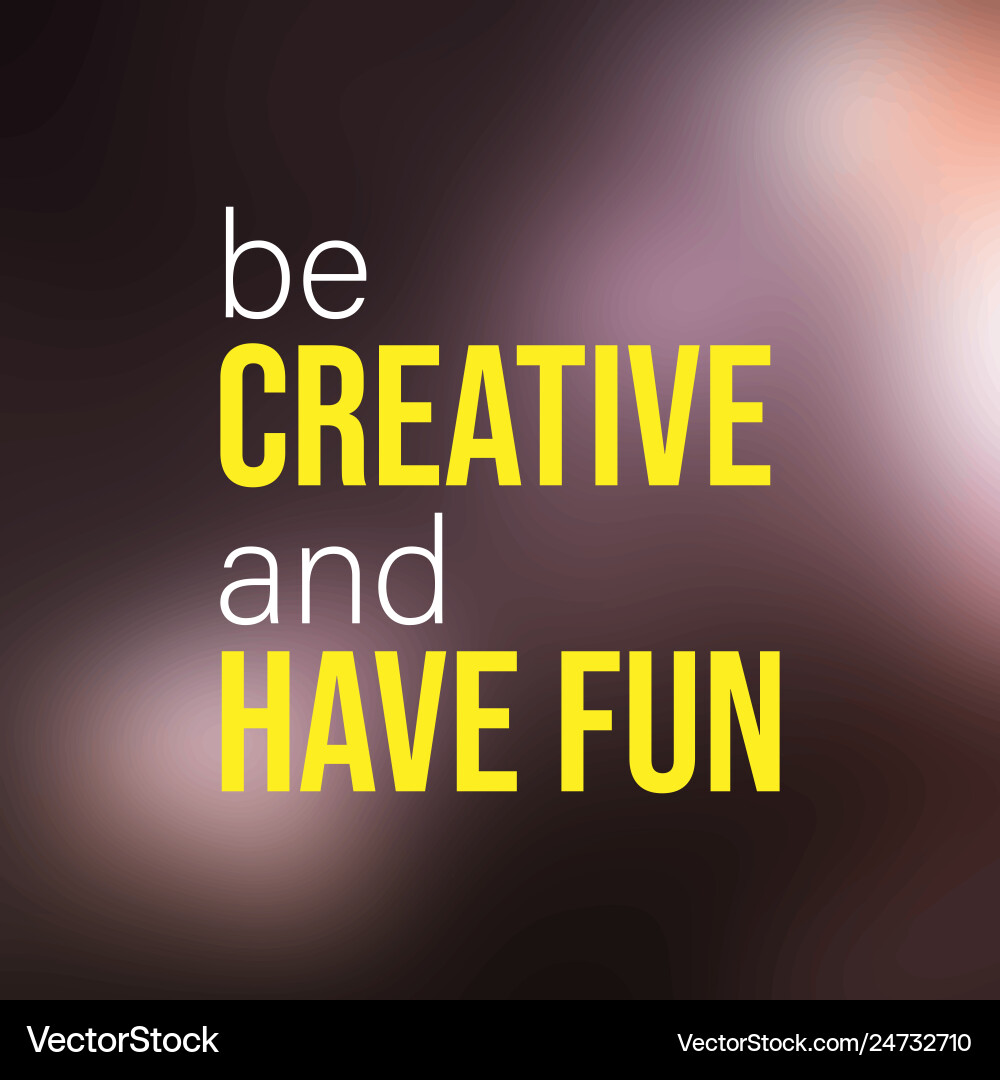 Be creative and have fun life quote with modern Vector Image