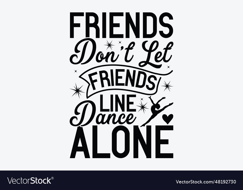Friends dont let line dance alone Royalty Free Vector Image Friends dont let line dance alone Royalty Free Vector Image