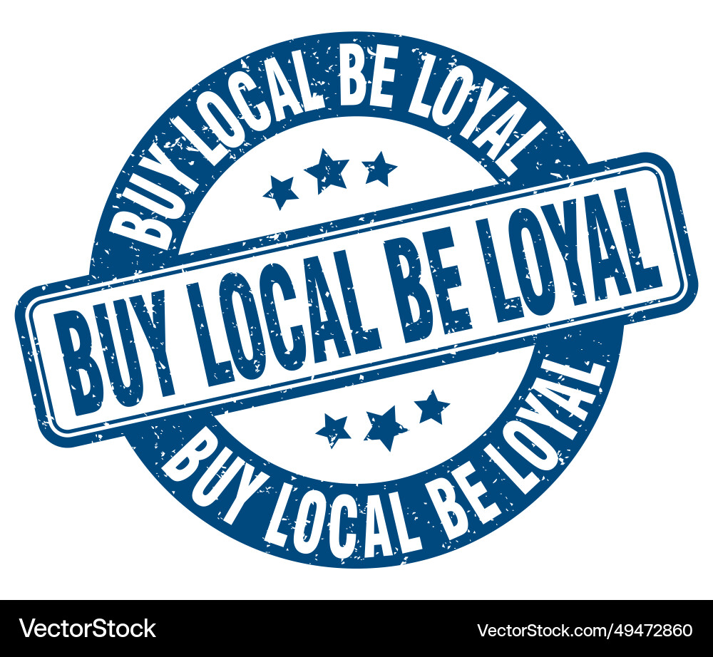 Buy local be loyal stamp label Royalty Free Vector Image