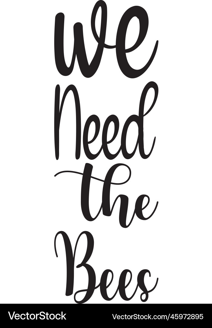 We need the bees black letter quote Royalty Free Vector