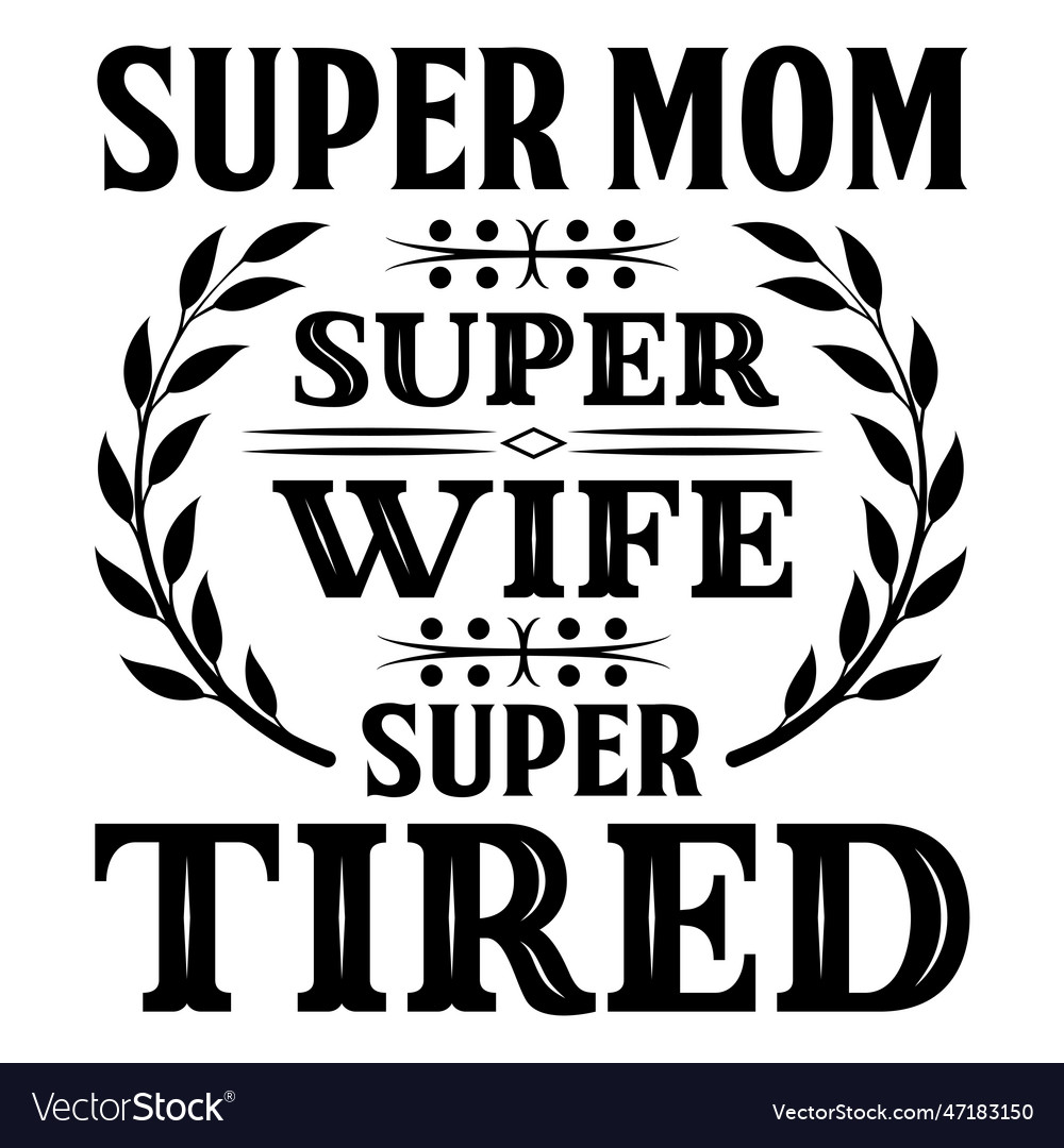 Super mom super wife super tired Royalty Free Vector Image Super mom super wife super tired Royalty Free Vector Image