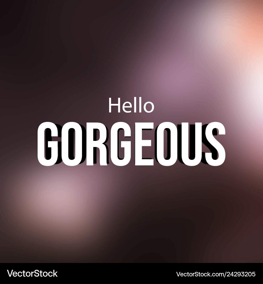 Hello gorgeous love quote with modern background Vector Image