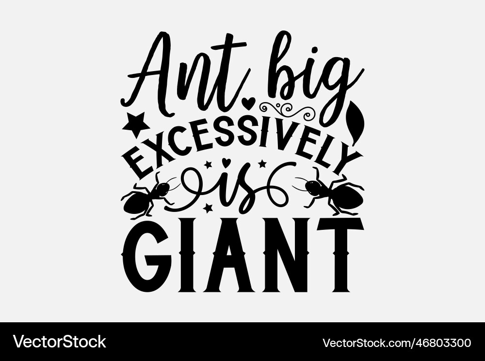 Ant big excessively is giant Royalty Free Vector Image