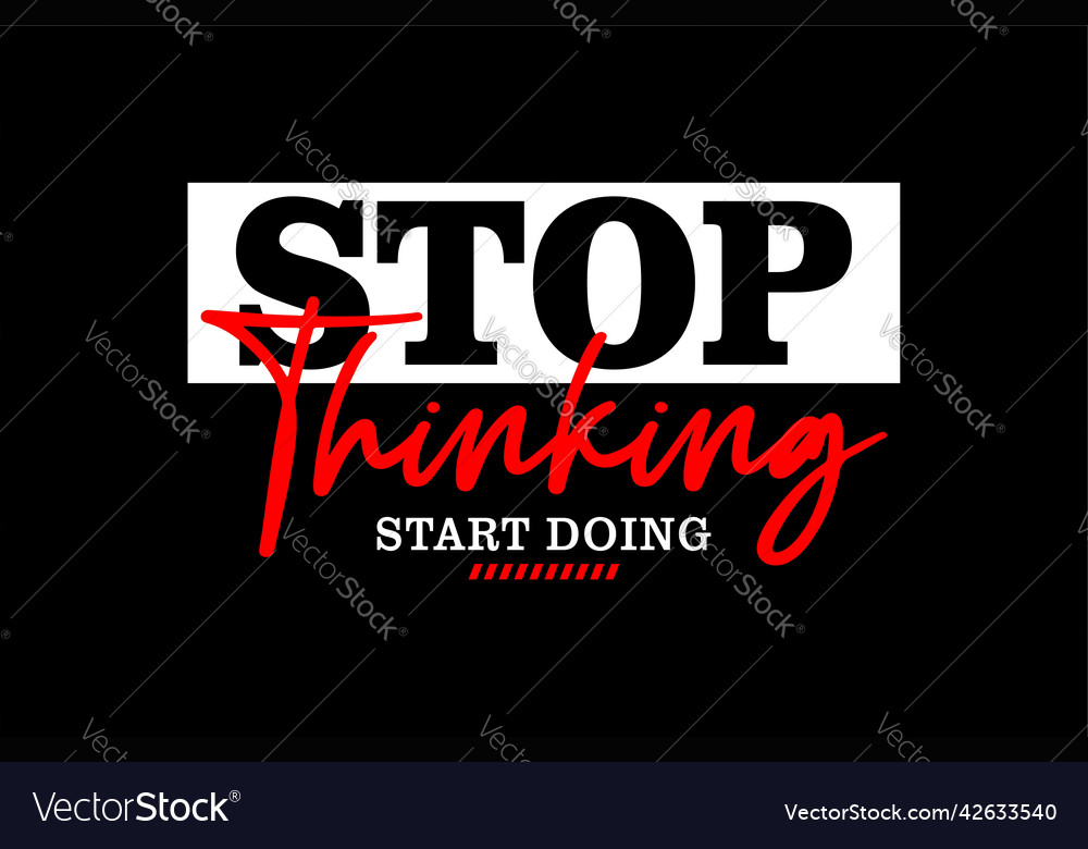 Stop thinking start doing typography design Vector Image