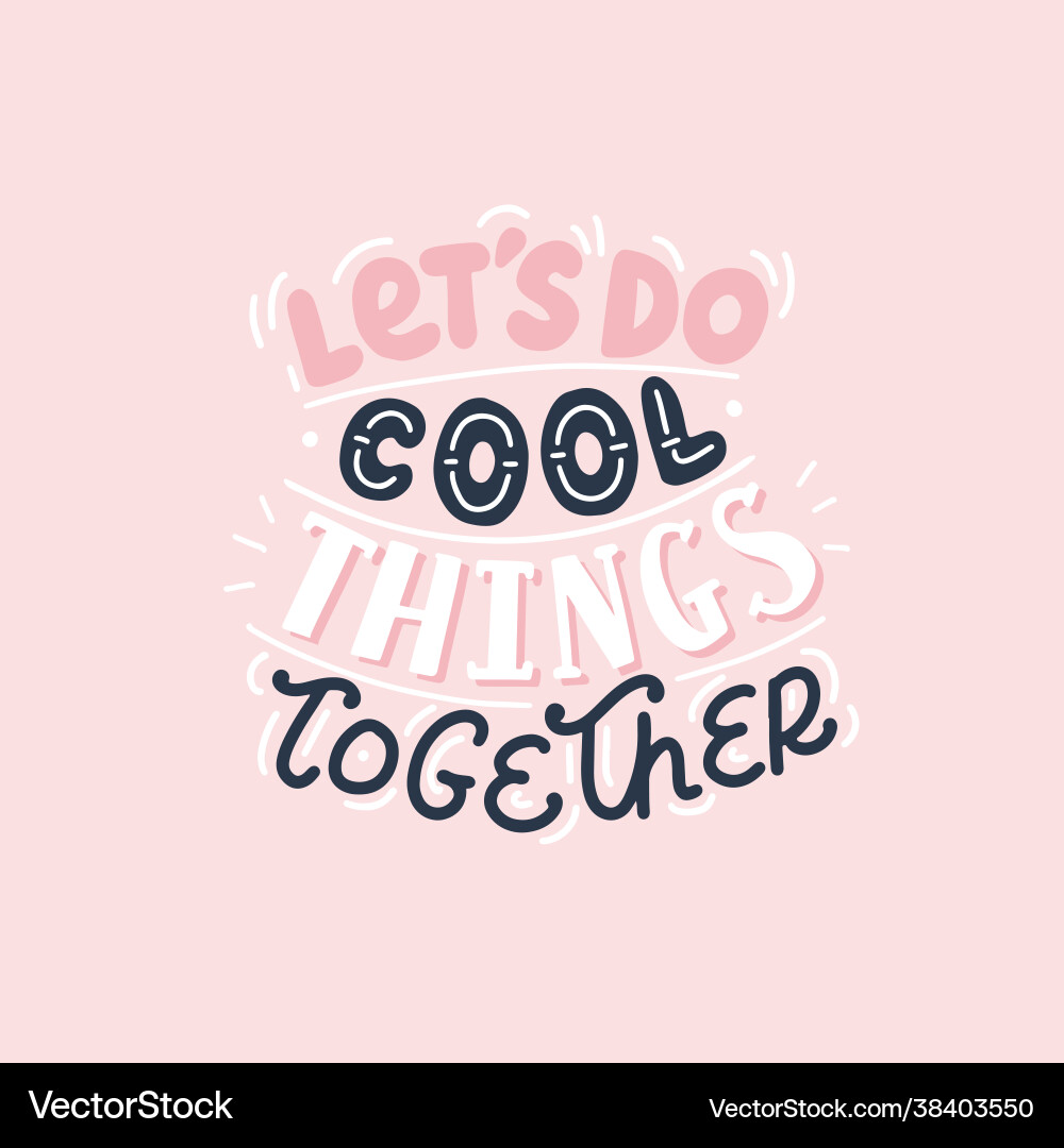 Let s do cool things together cute hand drawn Vector Image