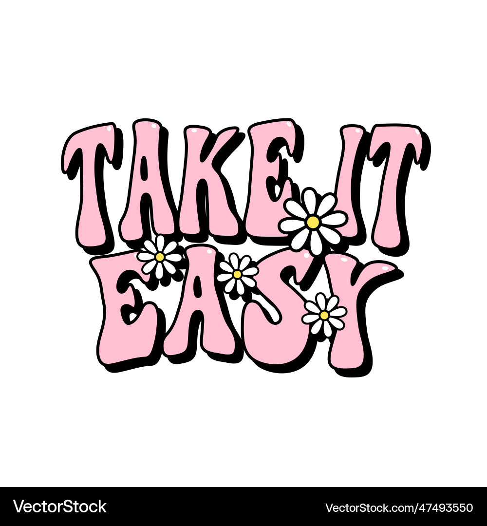 Take it easy text with daisy flowers groovy Vector Image