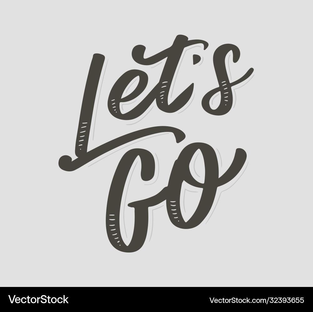 Hand lettering motivational phrase lets go Vector Image