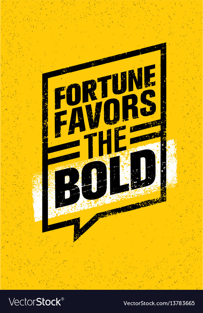 Fortune favors bold inspiring creative Royalty Free Vector Fortune favors bold inspiring creative Royalty Free Vector