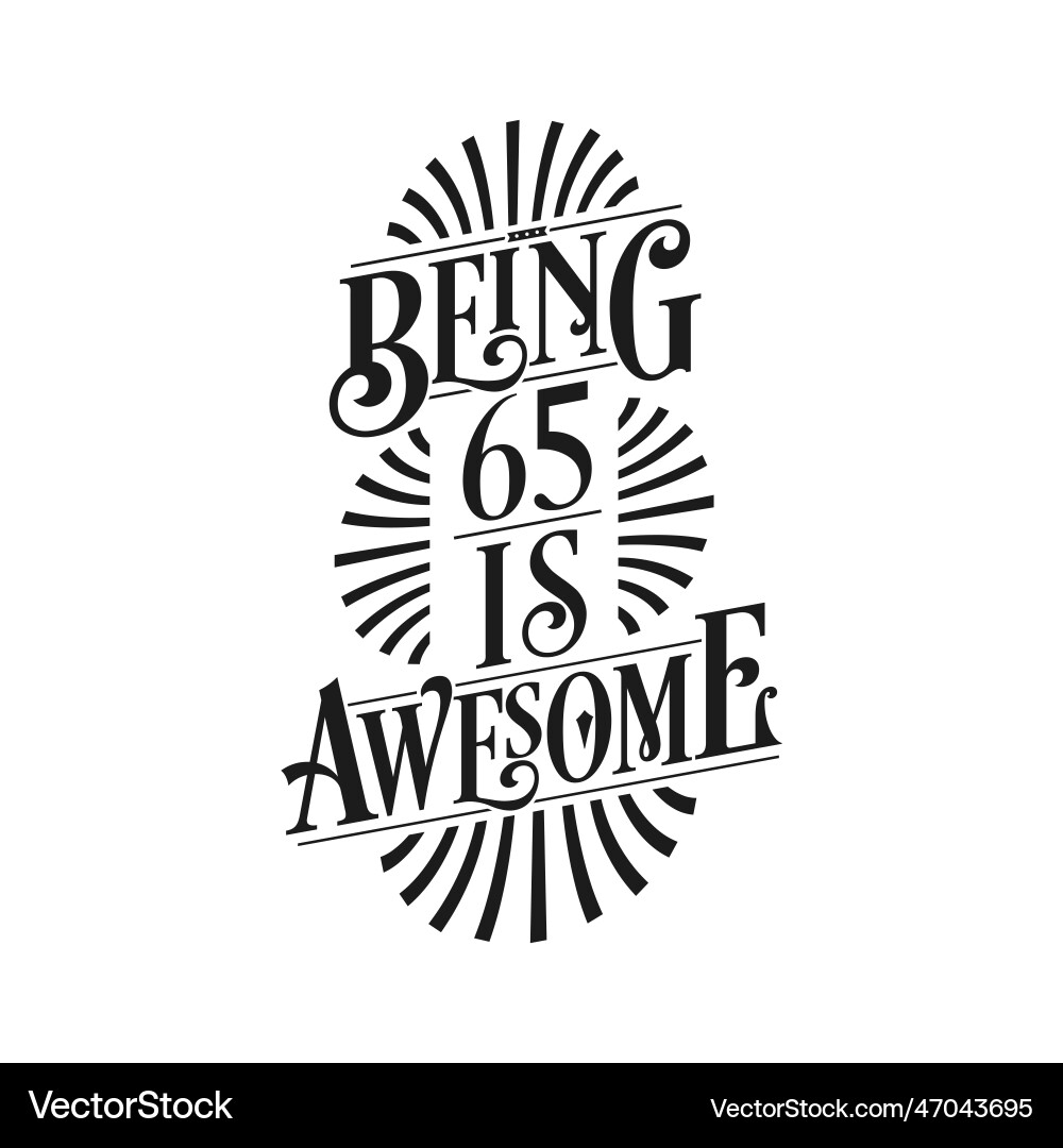 Being 65 is awesome - 65th birthday typographic Vector Image