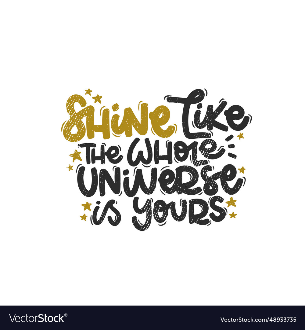 Shine like the whole universe is yours Royalty Free Vector