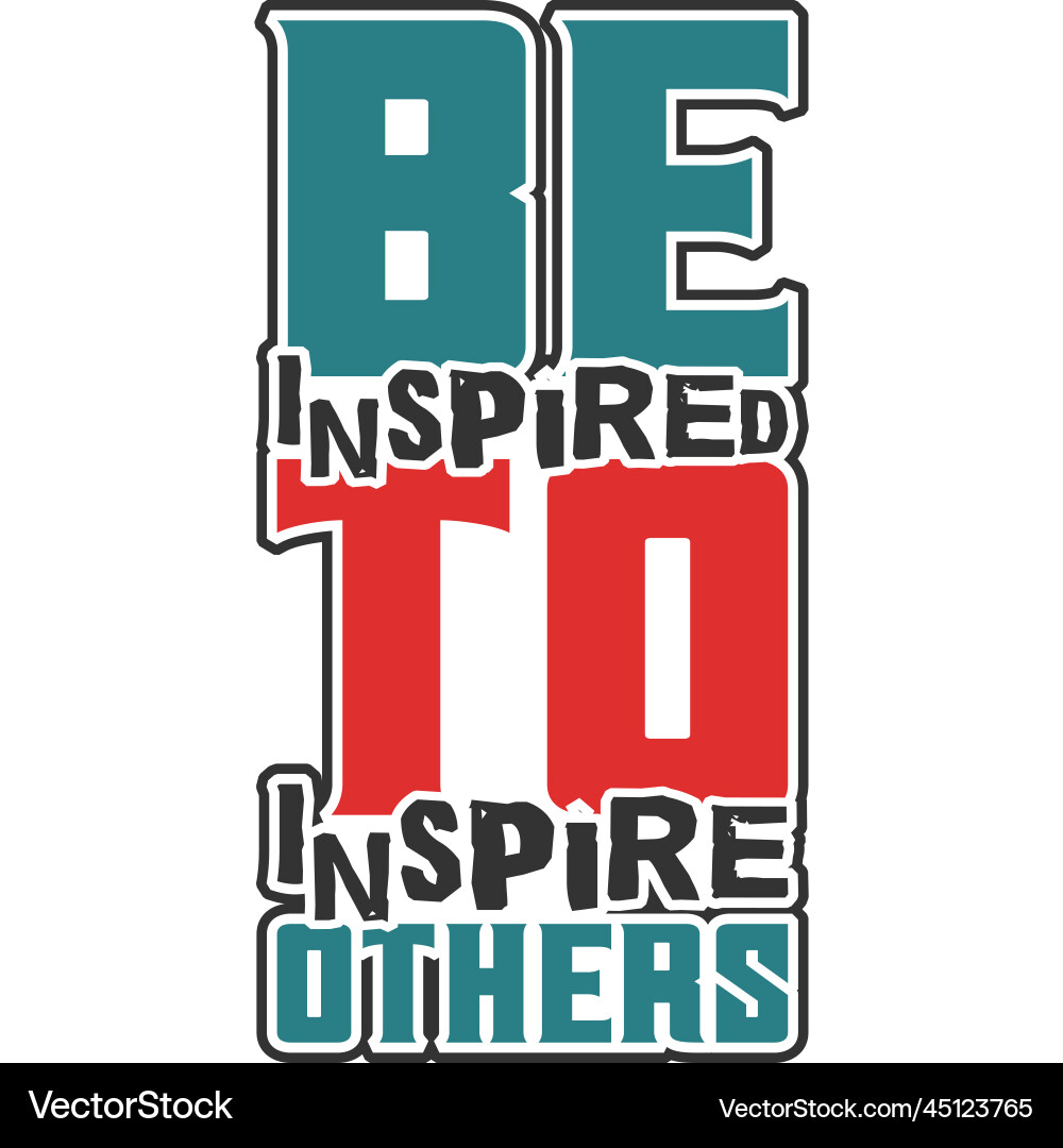 Be inspired to inspire others motivational Vector Image