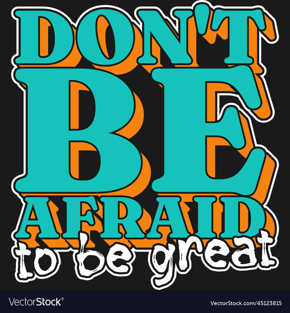 Dont be afraid to great motivational quote Vector Image