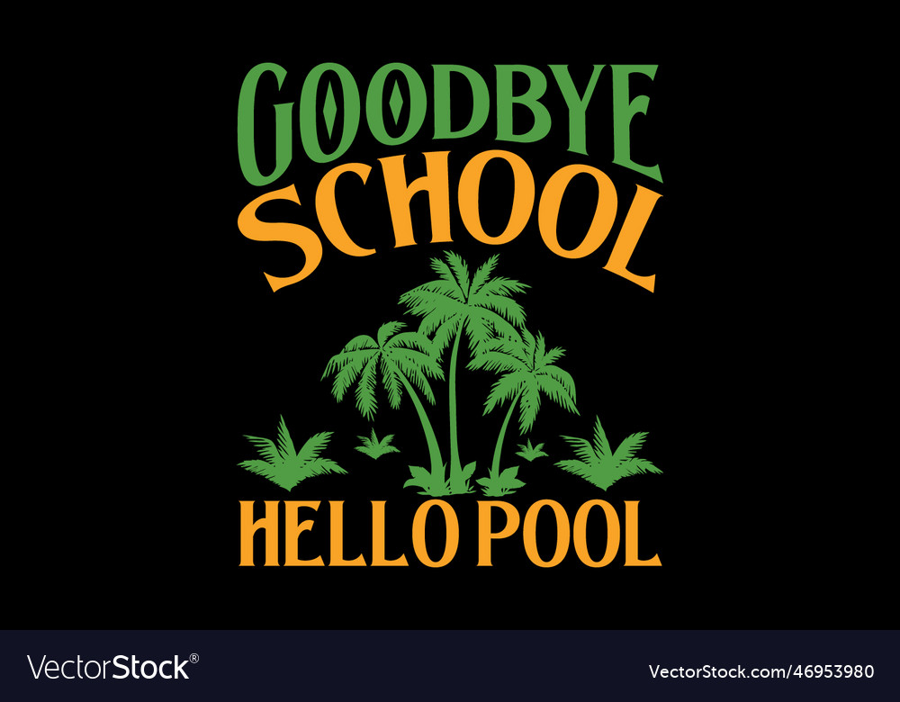 Goodbye school hello pool Royalty Free Vector Image